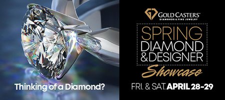 Spring Diamond and Designer Showcase - Gold Casters Diamonds & Fine Jewelry